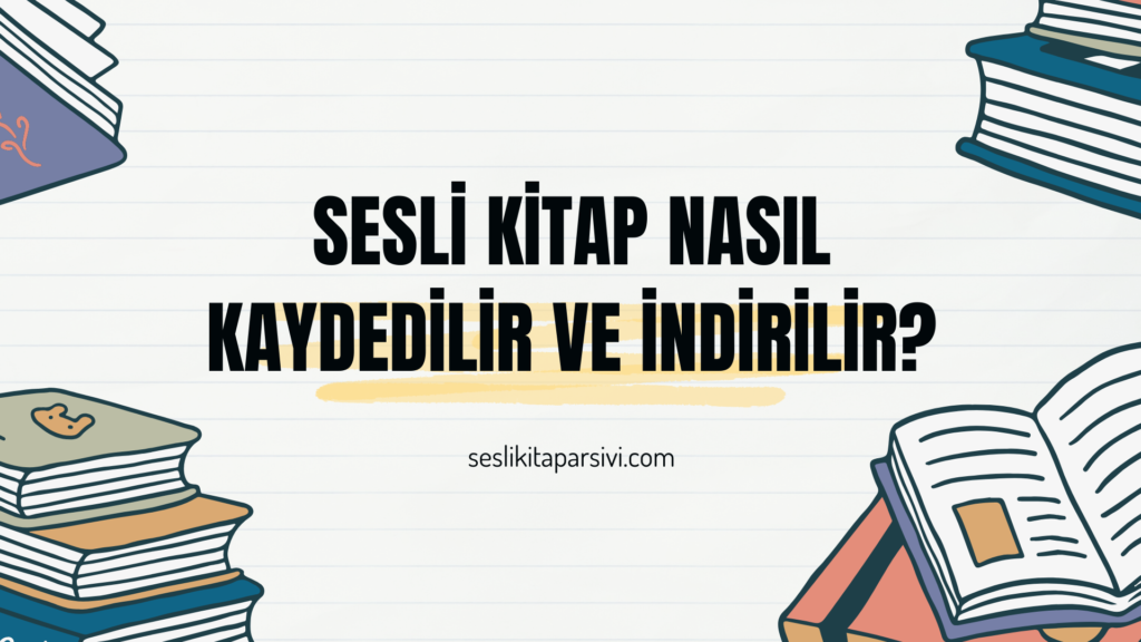 Sesli Kitap Nasıl Kaydedilir ve İndirilir? | Sesli Kitap Arşivi | Blog